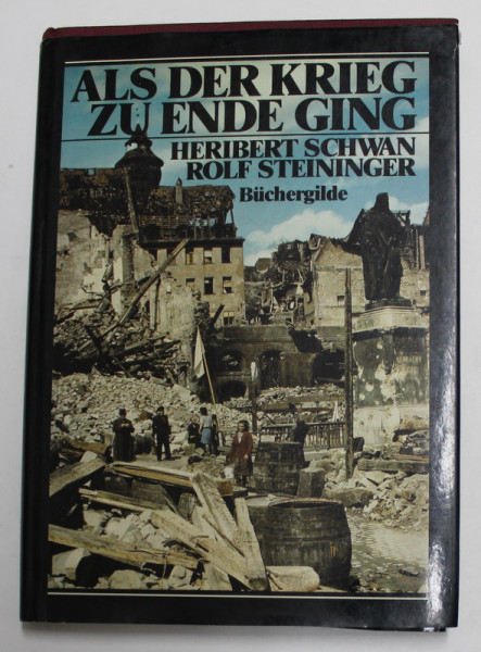 ALS DER KRIEG ZU ENDE GING von HERIBERT SCHWAN und ROLF STEININGER , 1983