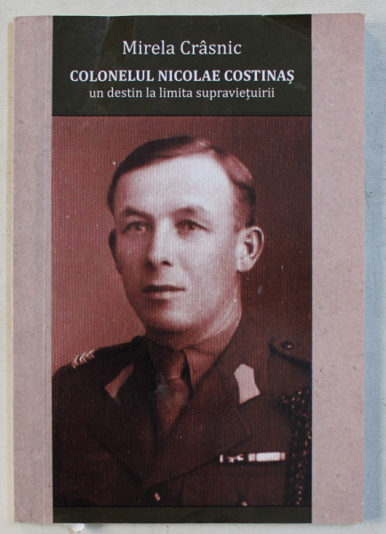 COLONELUL NICOLAE COSTINAS - UN DESTIN LA LIMITA SUPRAVIETURII de ...