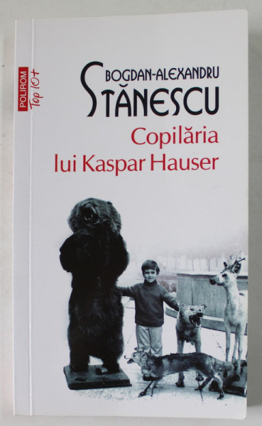 COPILARIA LUI KASPAR HAUSER de BOGDAN - ALEXANDRU STANESCU , 2021 COPILARIA LUI KASPAR HAUSER de BOGDAN - ALEXANDRU STANESCU , 2021