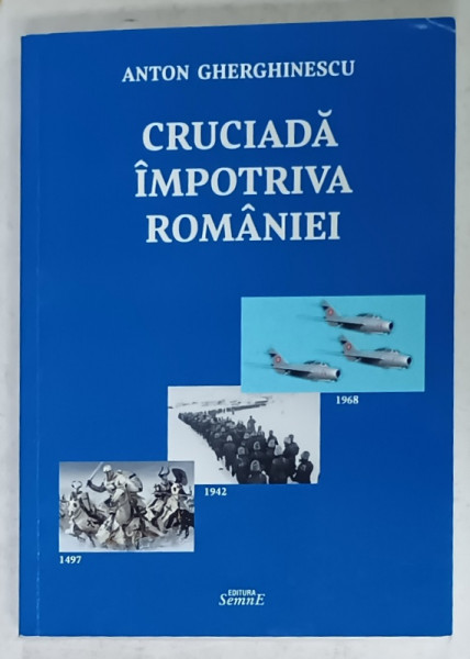 CRUCIADA IMPOTRIVA ROMANIEI de ANTON GHERGHINESCU , 2023 ,. DEDICATIE