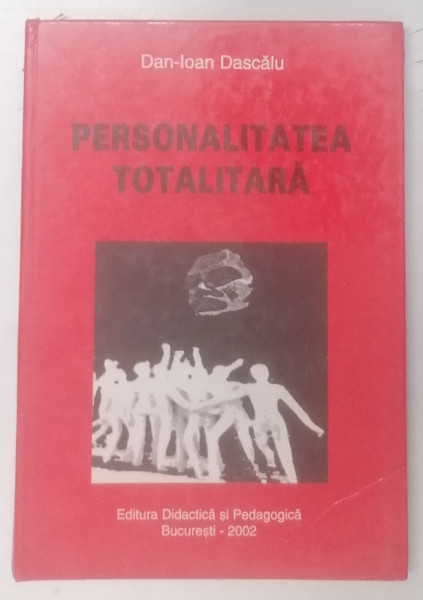 PERSONALITATEA TOTALITARA de DAN IOAN DASCALU , 2002 , EDITIE CARTONATA